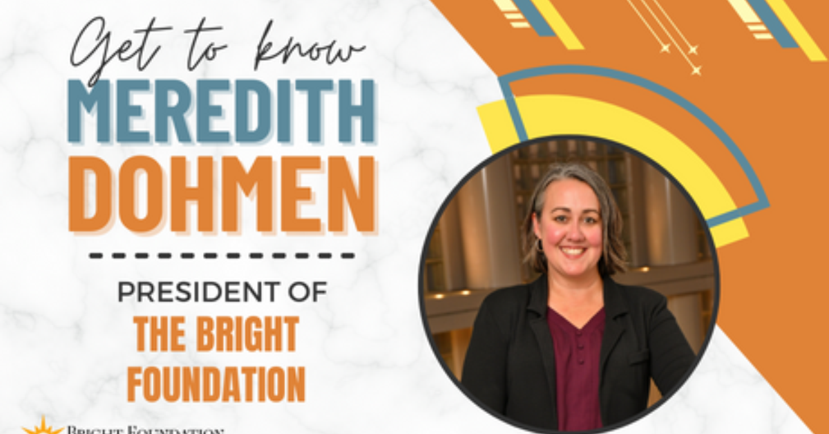 Get To Know Meredith Dohmen | Bright Foundation