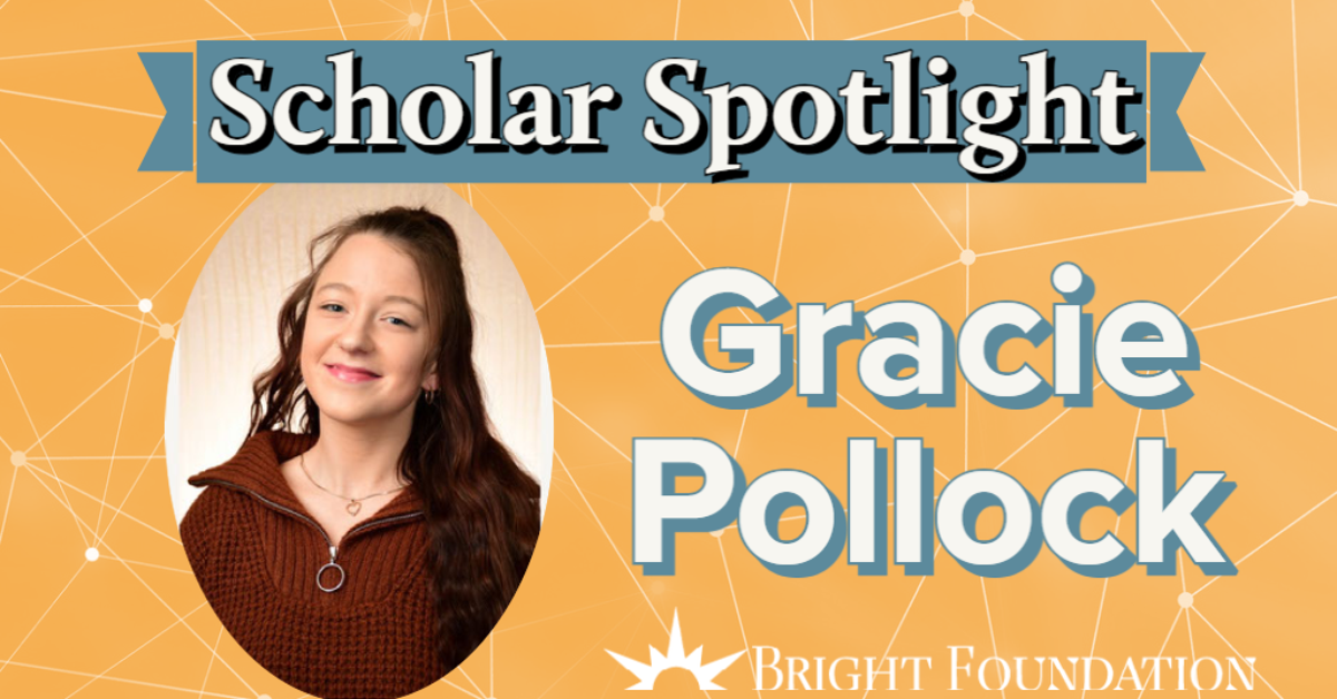Scholar Spotlight: Gracie Pollock | Bright Foundation